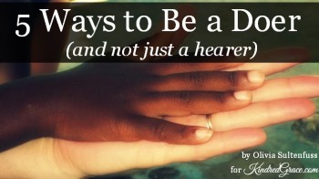 5 ways to be a doer (…and not just a hearer) - Kindred Grace