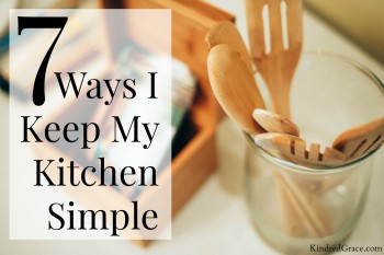 Seven Ways I Keep My Kitchen Simple - Kindred Grace