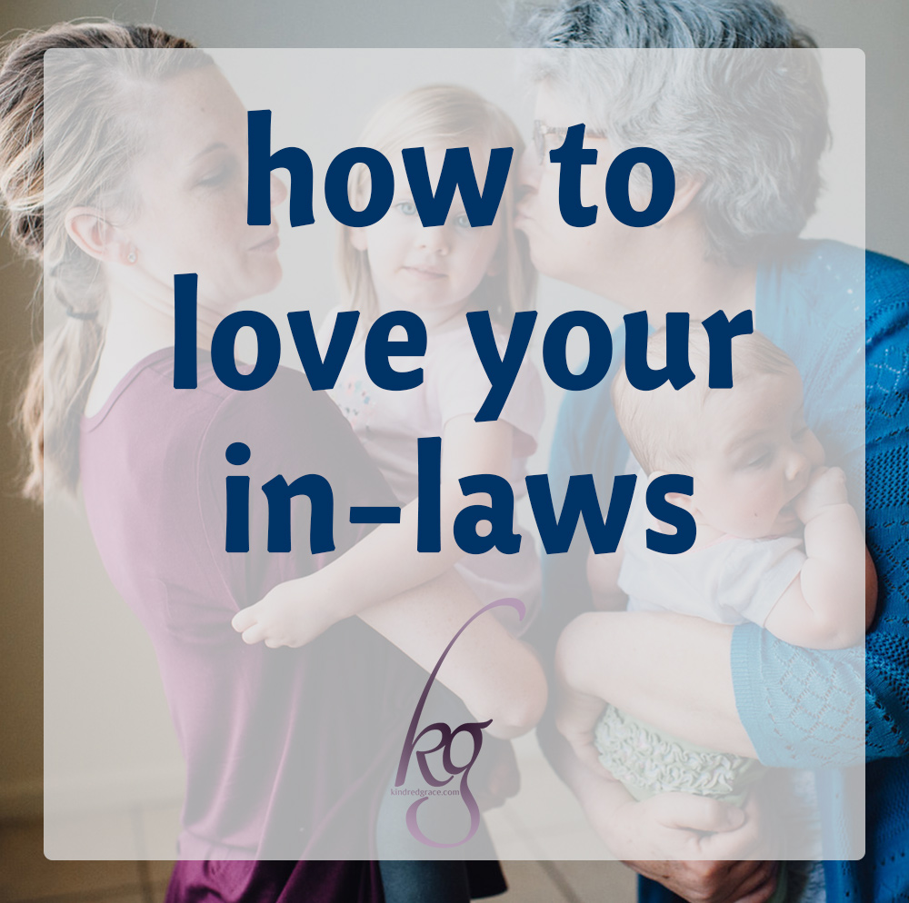 How to Love Your In-Laws - Kindred Grace