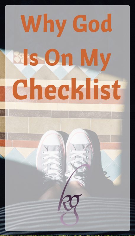 Why God is On My Checklist (and I don't feel bad about it) - Kindred Grace